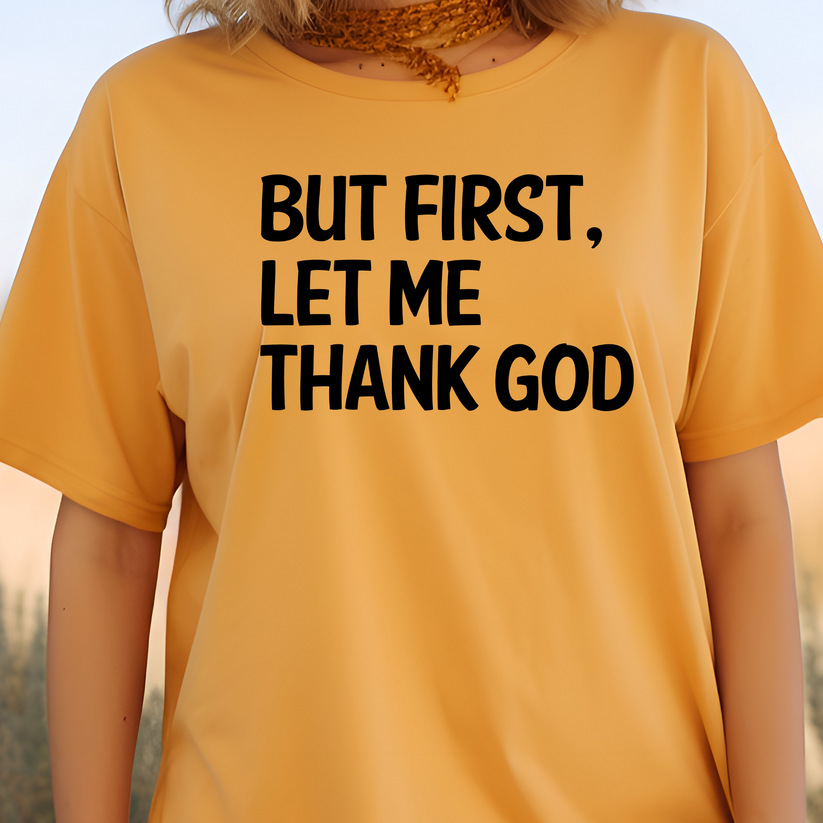 But First, Let Me Thank God Screen Print Transfer – Palmetto Blanks